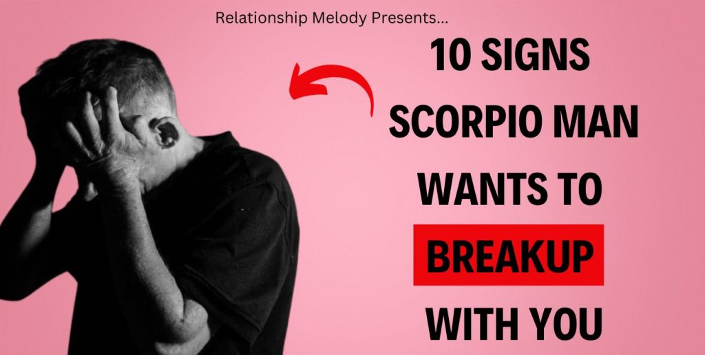 10 Signs Scorpio Man Wants To Breakup With You Relationship Melody